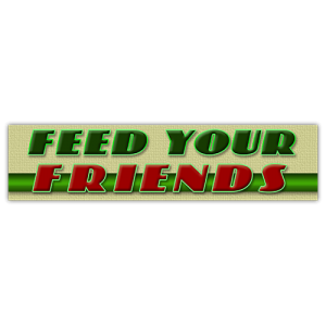 Feed Your Friends – Small Bumper Sticker | 508 | Root Concepts